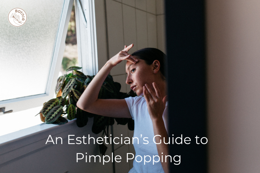 An Esthetician’s Guide to Pimple Popping – Botniaskincare